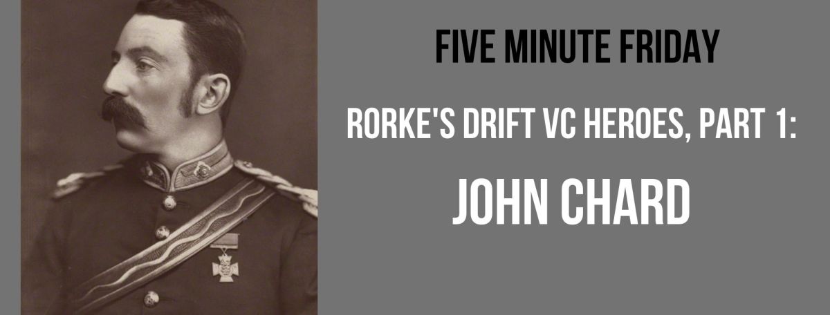 The VC Heroes of Rorke’s Drift, Part 1: John Chard – Redcoat History