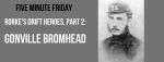 The heroes of Rorke’s Drift: Gonville Bromhead VC