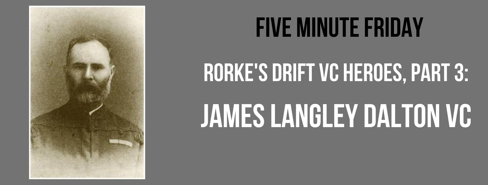 The Heroes of Rorke’s Drift: James Langley Dalton VC